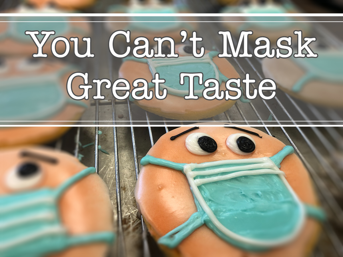 You Can’t Mask Great Taste – Kretchmar's Bakery